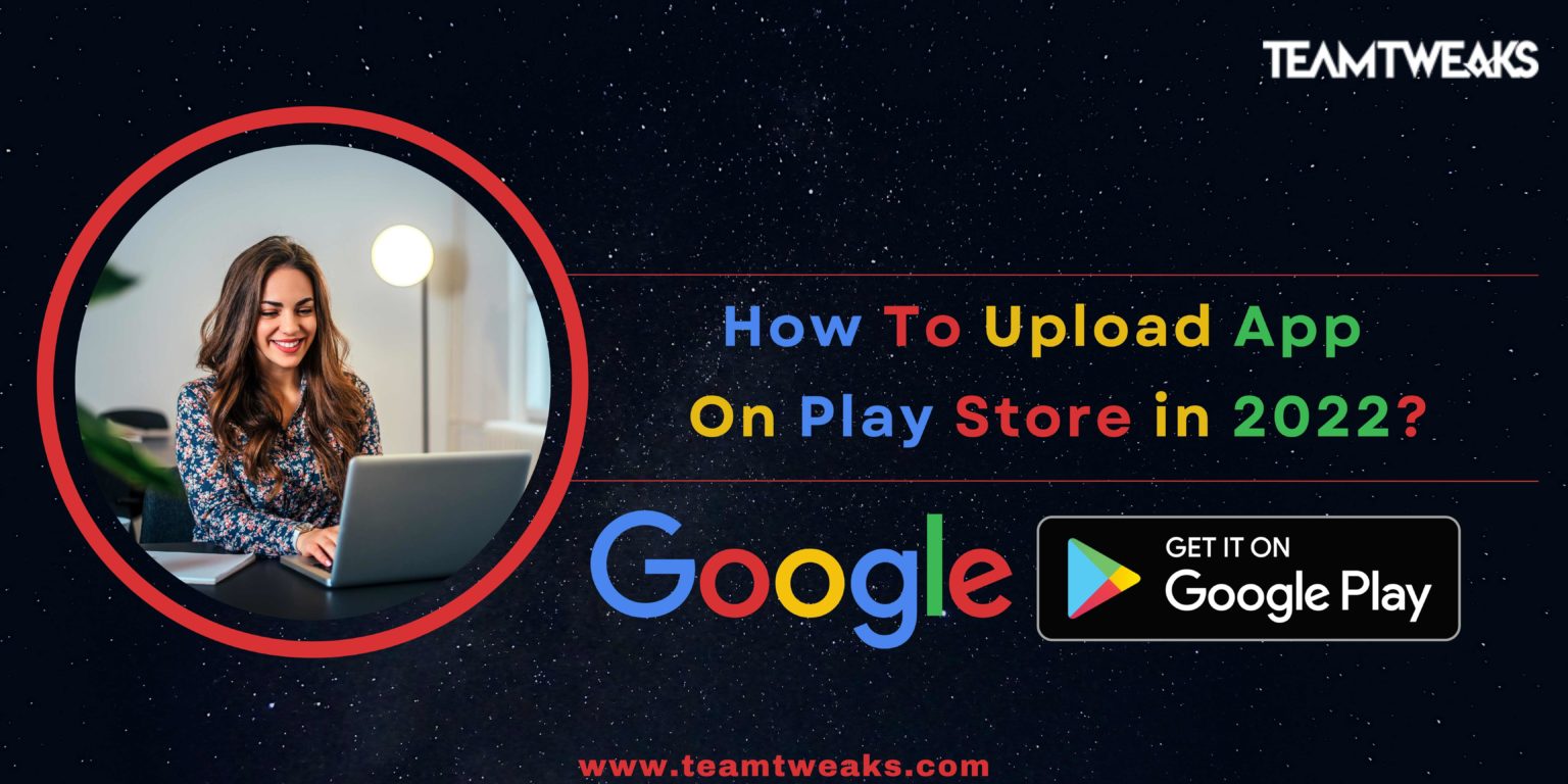 How to Upload App on Play Store | Play Store App Upload - Teamtweaks