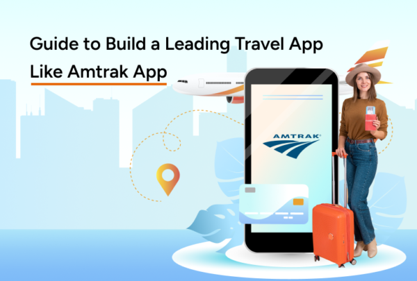 Guide to Build a Leading Travel App Like Amtrak App